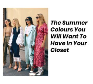 The Summer Colours You Will Want To Have In Your Closet