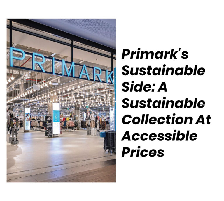 Primark’s Sustainable Side: A Sustainable Collection At Accessible Prices